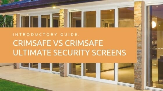 Crimsafe vs Crimsafe Ultimate Security Screens | Full Guide